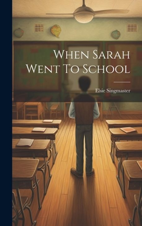 When Sarah Went To School | Singmaster, Elsie - 교보문고