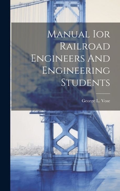Manual Ior Railroad Engineers And Engineering Students | Vose, George Leonard - 교보문고