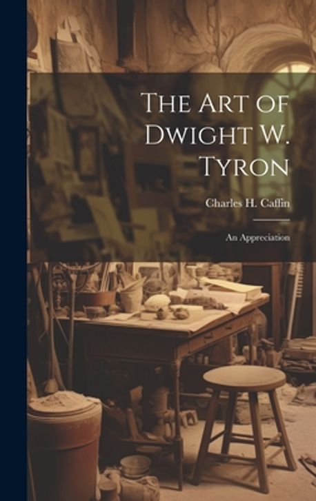 The Art of Dwight W. Tyron | Caffin, Charles H. - 교보문고