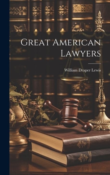 Great American Lawyers | Lewis, William Draper - 교보문고