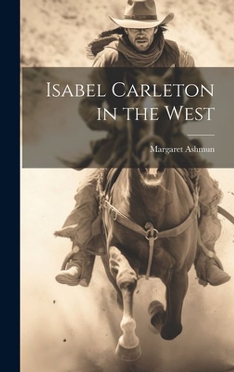 Isabel Carleton in the West | Ashmun, Margaret - 교보문고