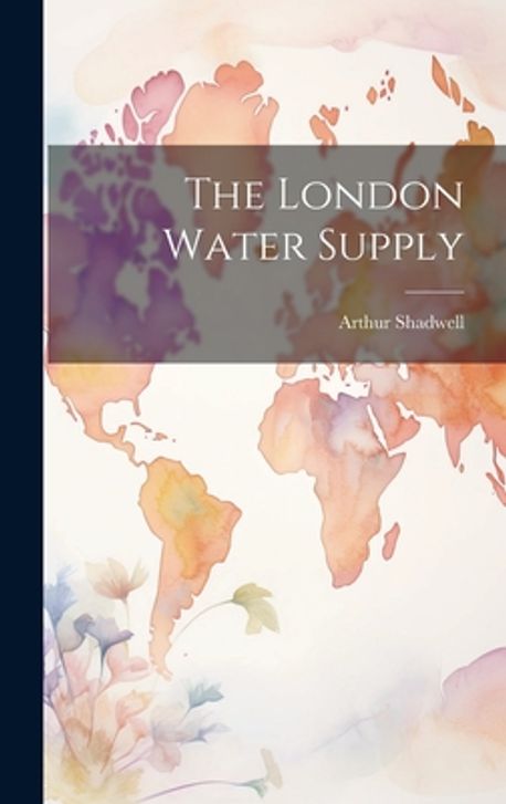 The London Water Supply | Shadwell, Arthur - 교보문고