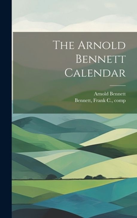 The Arnold Bennett Calendar | Bennett, Arnold - 교보문고