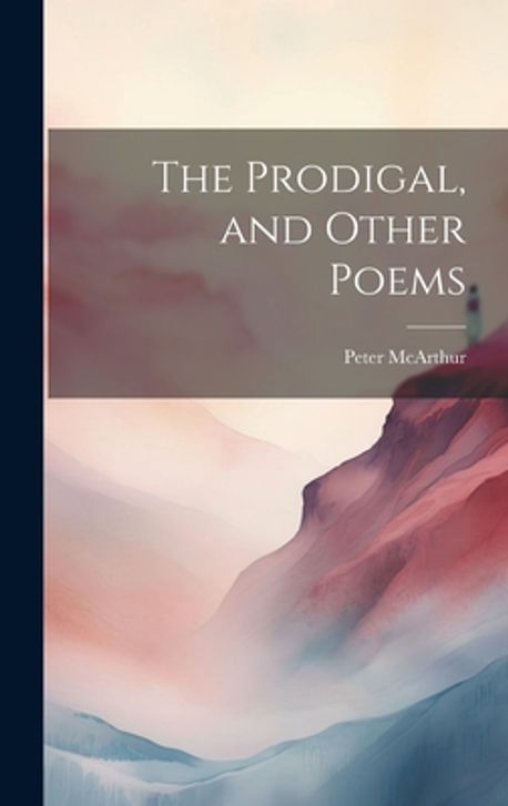 The Prodigal, and Other Poems | McArthur, Peter - 교보문고