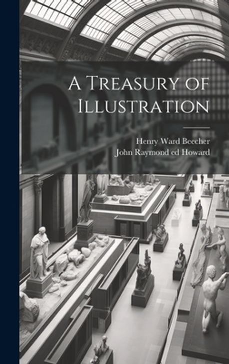 A Treasury of Illustration | Beecher, Henry Ward - 교보문고