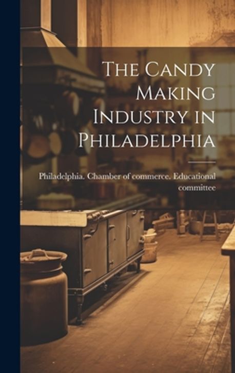 The Candy Making Industry in Philadelphia | Philadelphia Chamber of ...