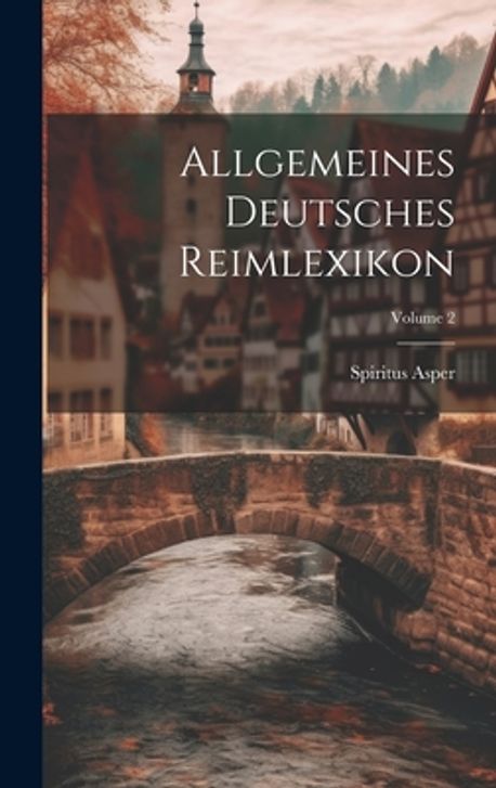Allgemeines Deutsches Reimlexikon; Volume 2 | Asper, Spiritus - 교보문고