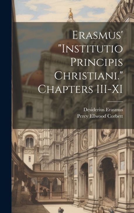 Erasmus' Institutio Principis Christiani. Chapters III-XI | Erasmus ...