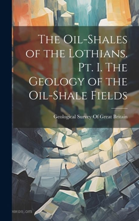 The Oil-shales of the Lothians. pt. I. The Geology of the Oil-shale ...