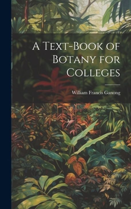 A Text-book of Botany for Colleges | Ganong, William Francis - 교보문고