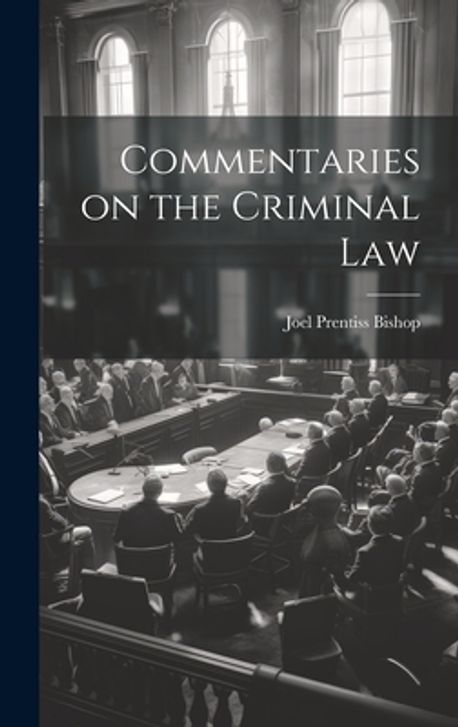 Commentaries on the Criminal Law | Bishop, Joel Prentiss - 교보문고