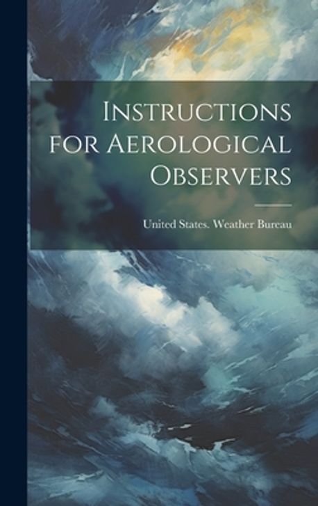 Instructions for Aerological Observers | United States Weather Bureau ...