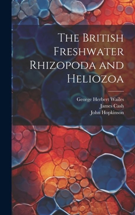 The British Freshwater Rhizopoda and Heliozoa | Hopkinson, John - 교보문고