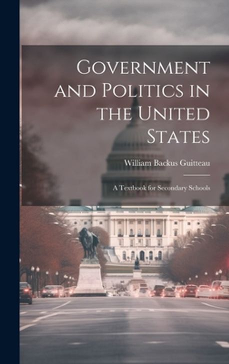 Government and Politics in the United States; a Textbook for Secondary ...
