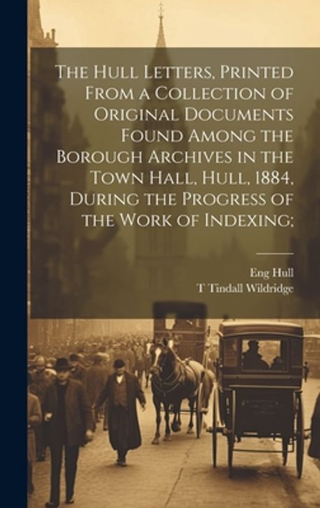 The Hull Letters, Printed From a Collection of Original Documents Found ...