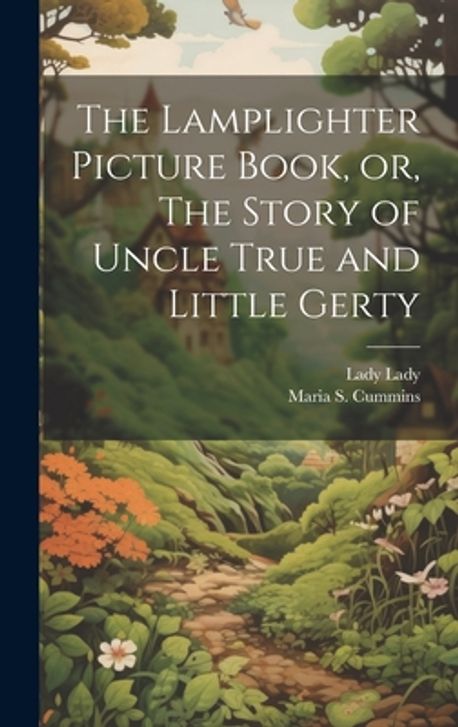 The Lamplighter Picture Book, or, The Story of Uncle True and Little ...