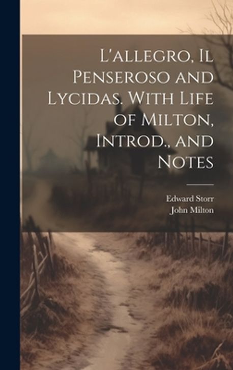 L'allegro, Il Penseroso and Lycidas. With Life of Milton, Introd., and ...