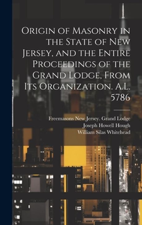 Origin of Masonry in the State of New Jersey, and the Entire ...