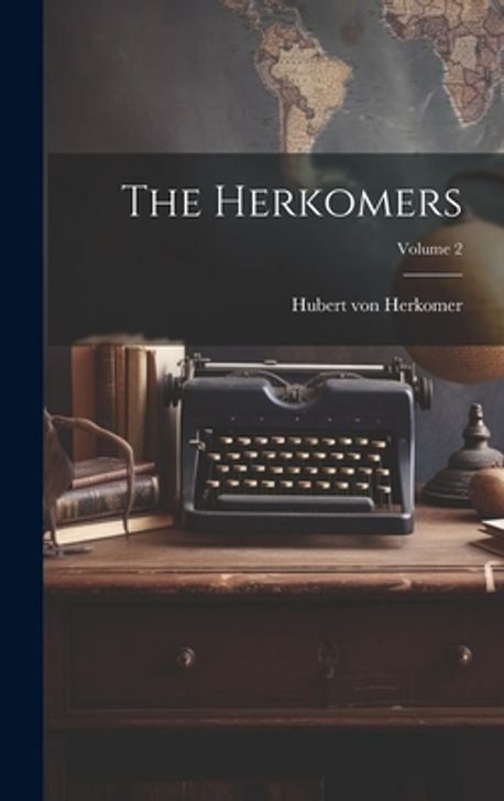 The Herkomers; Volume 2 | Herkomer, Hubert Von - 교보문고