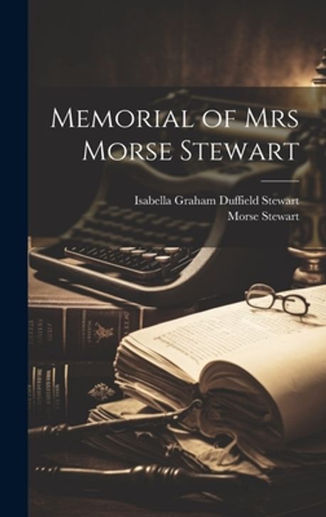 Memorial of Mrs Morse Stewart | Stewart, Isabella Graham Duffield - 교보문고