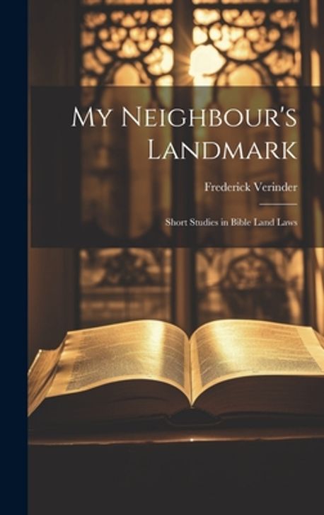 My Neighbour's Landmark; Short Studies in Bible Land Laws | Verinder ...