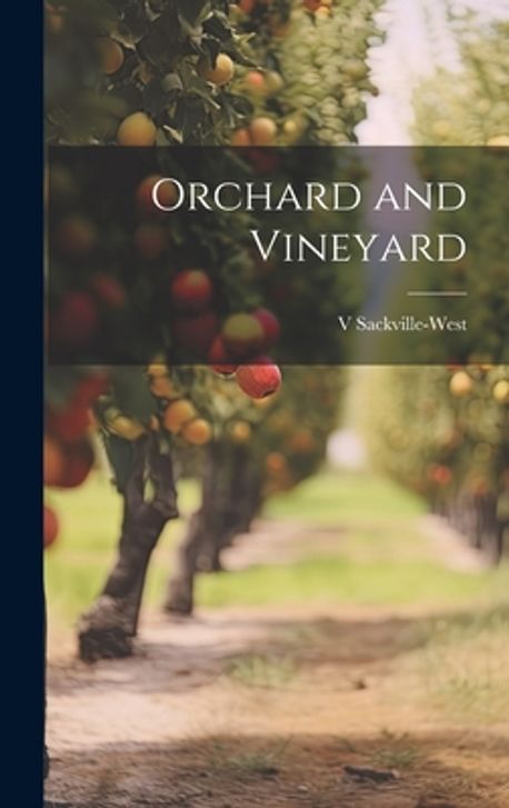 Orchard and Vineyard | Sackville-West, V. 1892-1962 - 교보문고