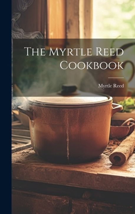The Myrtle Reed Cookbook | Reed, Myrtle - 교보문고