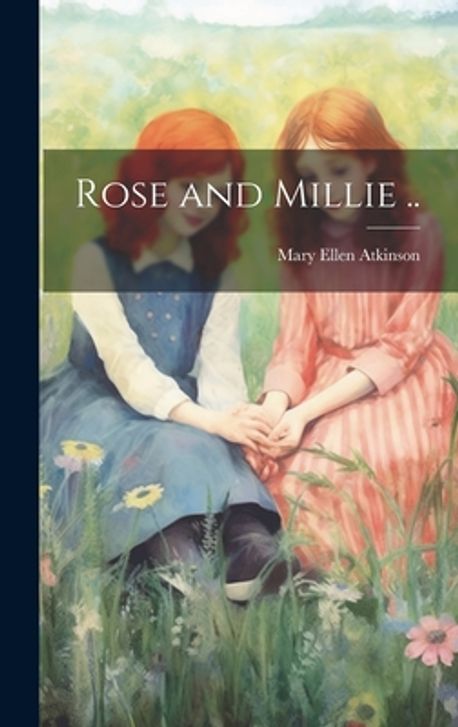 Rose and Millie .. | Atkinson, Mary Ellen - 교보문고