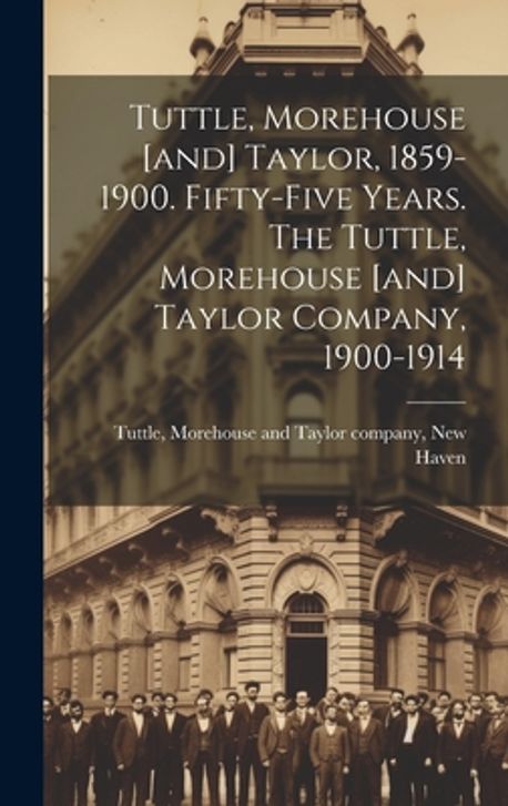 Tuttle, Morehouse [and] Taylor, 1859-1900. Fifty-five Years. The Tuttle ...