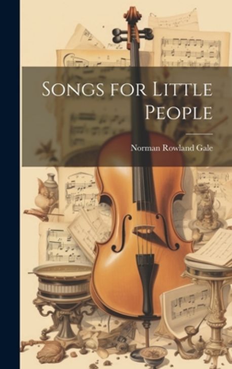 Songs for Little People | Gale, Norman Rowland - 교보문고