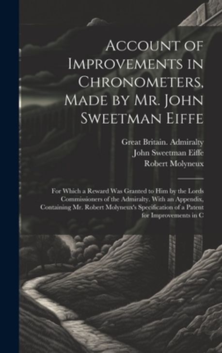 Account of Improvements in Chronometers, Made by Mr. John Sweetman ...
