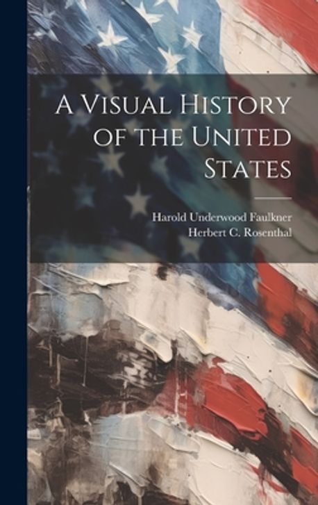 A Visual History of the United States | Faulkner, Harold Underwood - 교보문고