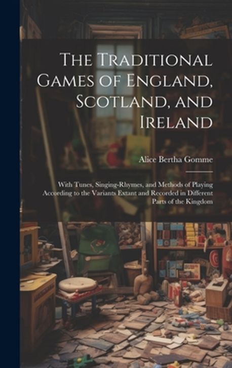 The Traditional Games of England, Scotland, and Ireland | Gomme, Alice ...