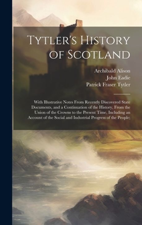 Tytler's History of Scotland | Tytler, Patrick Fraser - 교보문고