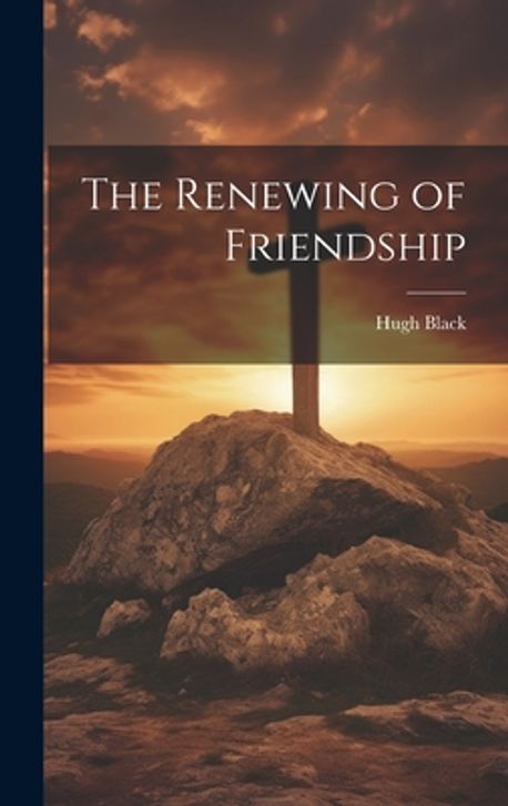 The Renewing of Friendship | Black, Hugh - 교보문고