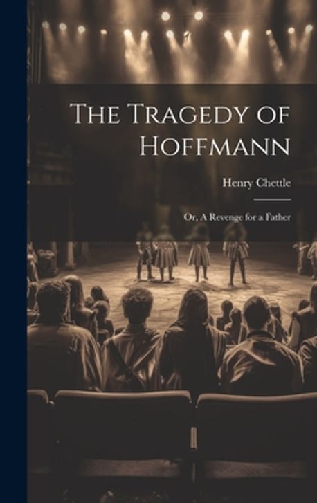 The Tragedy of Hoffmann; or, A Revenge for a Father | Chettle, Henry - 교보문고