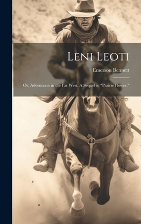 Leni Leoti; or, Adventures in the far West. A Sequel to Prairie Flower ...