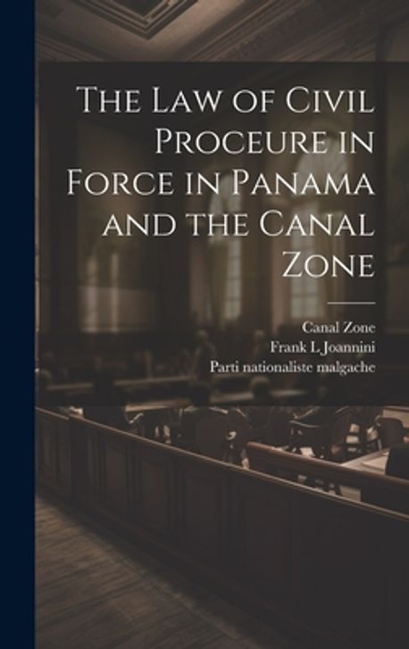 The law of Civil Proceure in Force in Panama and the Canal Zone | Zone ...