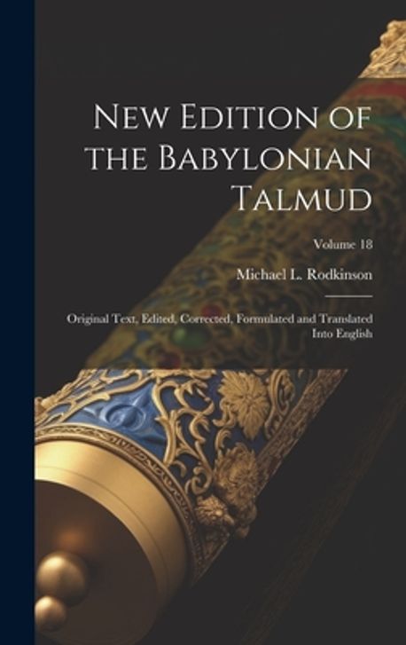 New Edition of the Babylonian Talmud; Original Text, Edited, Corrected, Formulated and ...