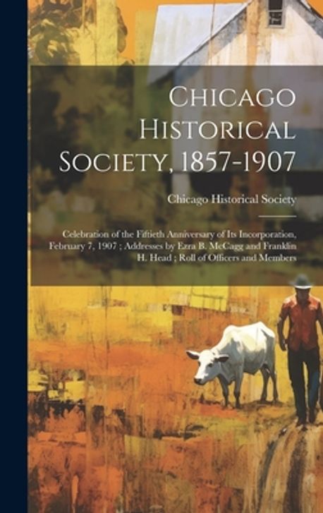 Chicago Historical Society, 1857-1907 | Chicago Historical Society - 교보문고