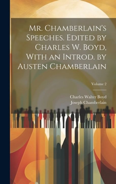 Mr. Chamberlain's Speeches. Edited by Charles W. Boyd, With an Introd ...