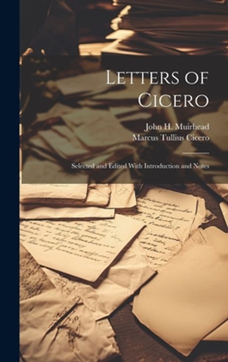 Letters of Cicero; Selected and Edited With Introduction and Notes ...