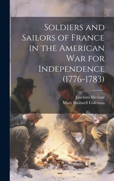Soldiers and Sailors of France in the American War for Independence ...