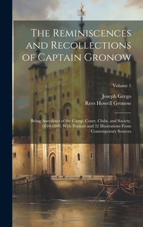 The Reminiscences and Recollections of Captain Gronow | Gronow, Rees ...