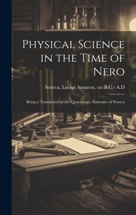 Physical Science in the Time of Nero; Being a Translation of the ...
