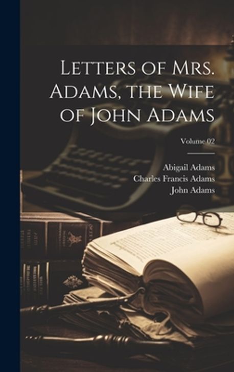 Letters of Mrs. Adams, the Wife of John Adams; Volume 02 | Adams ...
