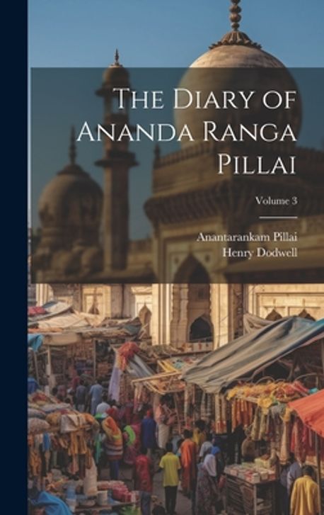 The Diary of Ananda Ranga Pillai; Volume 3 | Dodwell, Henry - 교보문고