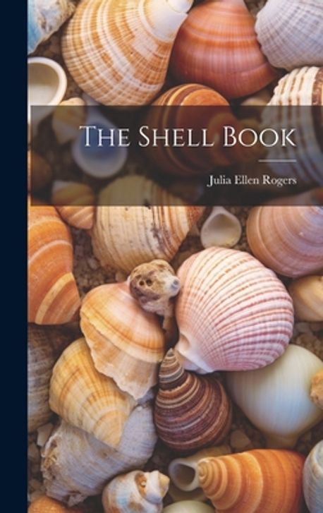 The Shell Book | Rogers, Julia Ellen - 교보문고