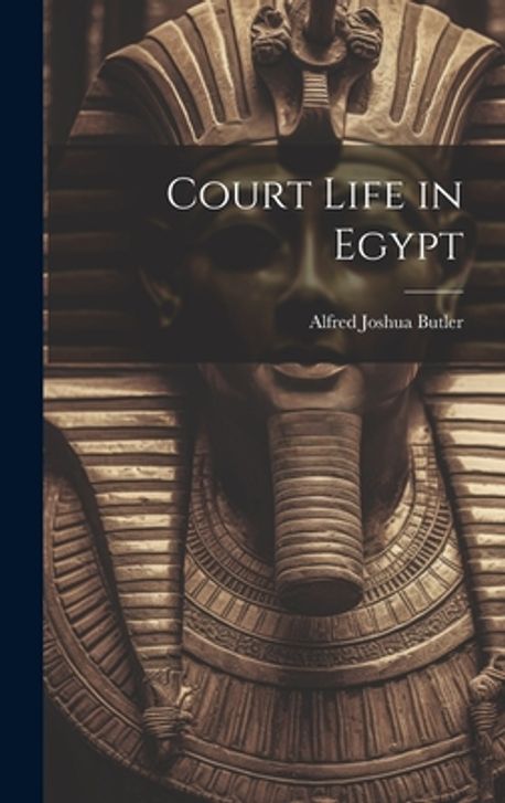 Court Life in Egypt | Butler, Alfred Joshua - 교보문고