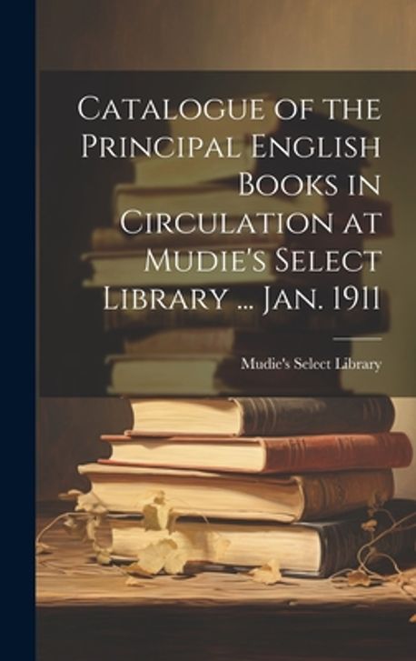 Catalogue of the Principal English Books in Circulation at Mudie's ...